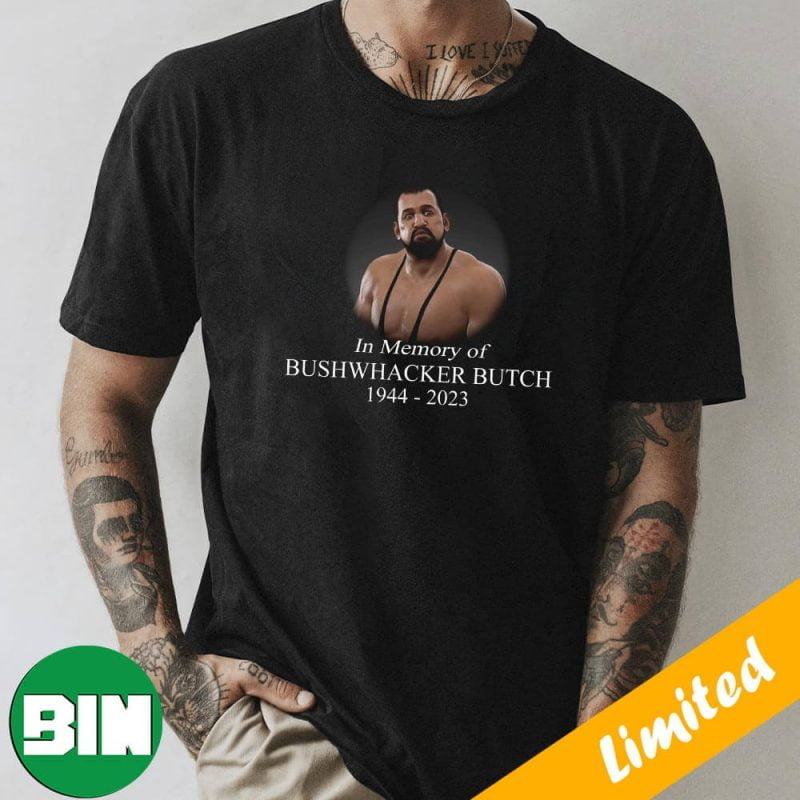 In Memory Of Bushwhacker Butch RIP 1944-2023 Fan Gifts T-Shirt - Binteez