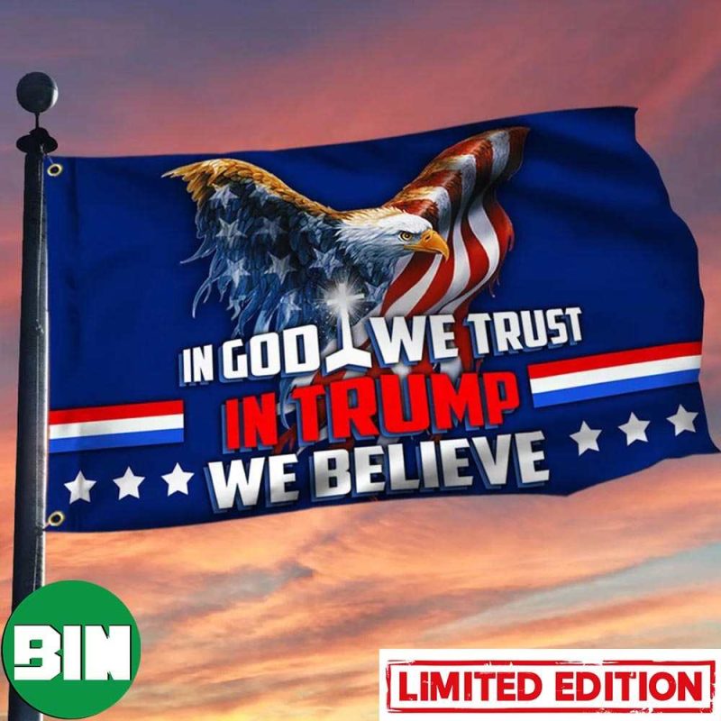 Trump Flag 2024 American Eagle In God We Trust In Trump We Believe Flag ...